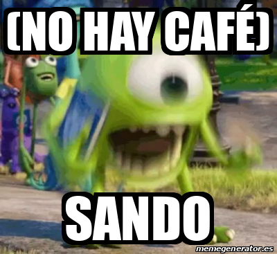 Meme Personalizado - (No hay café) Sando - 31732471