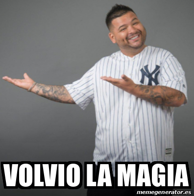 Meme Personalizado - Volvio la magia - 31732743
