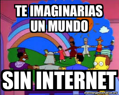 Meme Personalizado - te imaginarias un mundo sin internet - 31732754