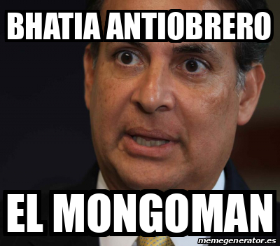 Meme Personalizado - BHATIA ANTIOBRERO EL MONGOMAN - 31733134