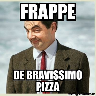 Meme Mr Bean - Frappe De Bravissimo pizza - 31733178