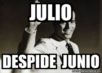Meme Personalizado - julio despide junio - 31733270