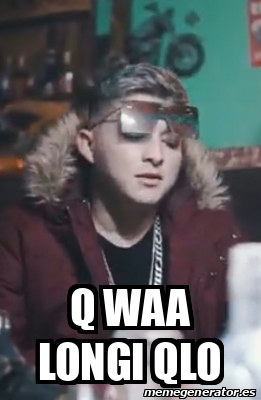 Meme Personalizado - Q waa longi Qlo - 31733509