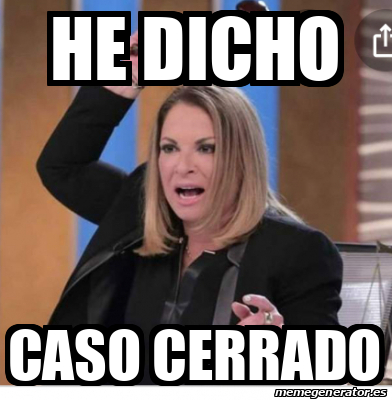 Meme Personalizado - He dicho Caso cerrado - 31733511