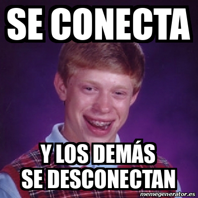 Meme Bad Luck Brian - se conecta y los demás se desconectan - 31733532