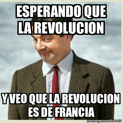Meme Mr Bean - esperando que la revolucion y veo que la revolucion es ...