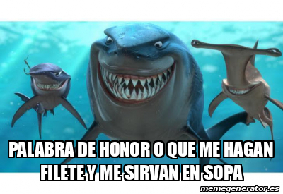 Meme Personalizado - palabra de honor o que me hagan filete y me sirvan ...