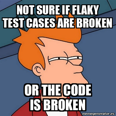 Meme Futurama Fry - NOt SURE IF FLAKY TEST CASES ARE BROKEN or the coDE ...