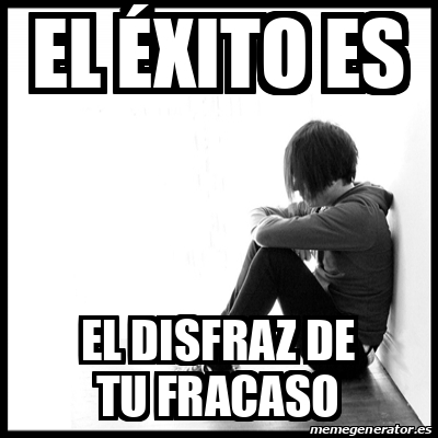 Meme First World Problems - El éxito es El disfraz de tu fracaso - 31734016