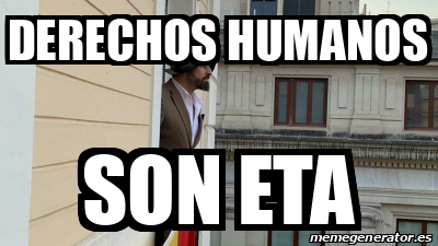 Meme Personalizado - Derechos humanos Son ETA - 31734506