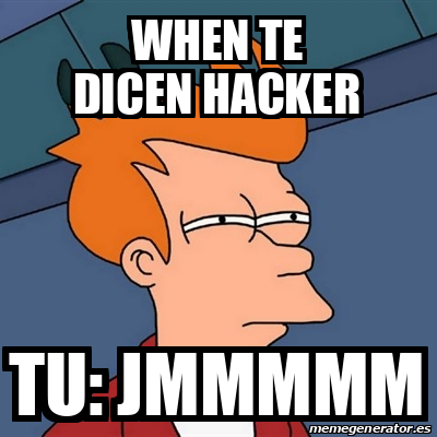 Meme Futurama Fry - when te dicen hacker tu: jmmmmm - 31734587