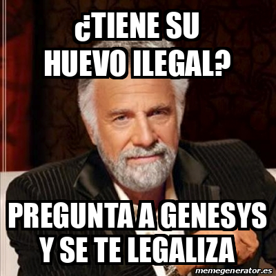 Meme Most interesting man - ¿TIENE SU HUEVO ILEGAL? PREGUNTA A GENESYS ...