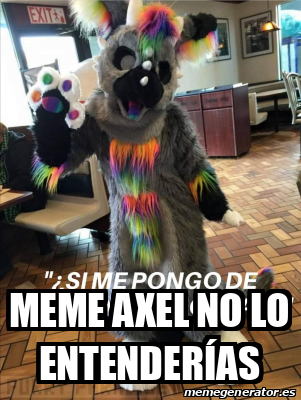 Meme Personalizado - Meme axel no lo entenderías - 31735199