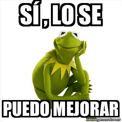 Meme Kermit the frog - sí , lo se PUEDO MEJORAR - 31735403