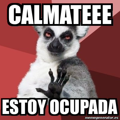 Meme Chill Out Lemur - calmateee estoy ocupada - 31735629