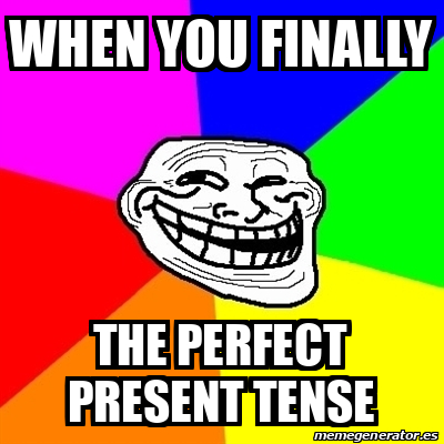 Meme Troll - when you finally the perfect present tense - 31735750