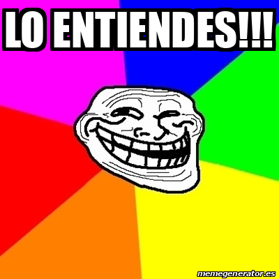 Meme Troll - Lo entiendes!!! - 31735805
