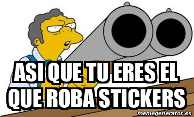 Meme Personalizado - ASI QUE TU ERES EL QUE ROBA STICKERS - 31735996