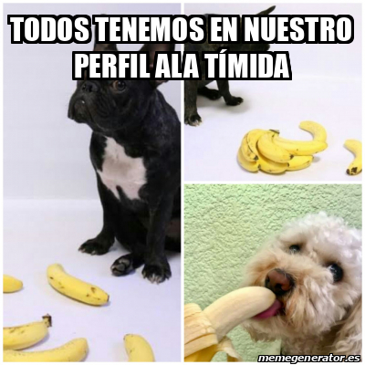 Meme Personalizado - Todos tenemos en nuestro perfil ala tímida - 31736363