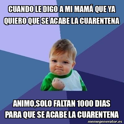 Meme Bebe Exitoso - cuando le digo a mi mamá que ya quiero que se acabe ...