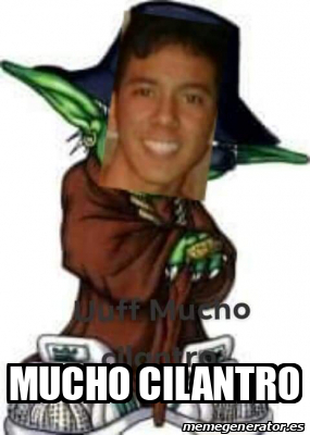 Meme Personalizado - mucho cilantro - 31736778