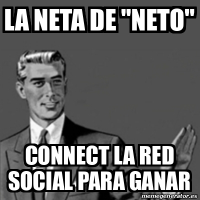 Meme Correction Guy - La neta de "NETo" connect la red social para ...