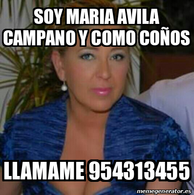 Meme Personalizado - soy maria avila campano y como coños llamame ...