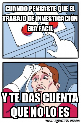 Meme Personalizado - Cuando PENSASTE que el trabajo de investigación ...