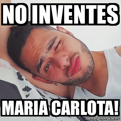 Meme Personalizado - No inventes Maria Carlota! - 31738185