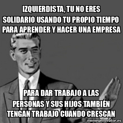 Meme Correction Guy - izquierdista, tu no eres SOLIDARIO usando tu ...