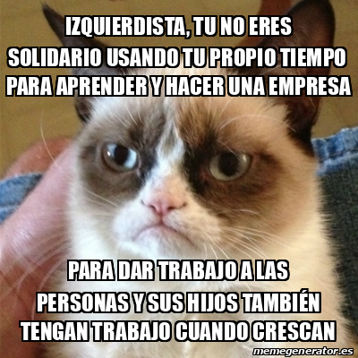 Meme Grumpy Cat - izquierdista, tu no eres SOLIDARIO usando tu propio ...