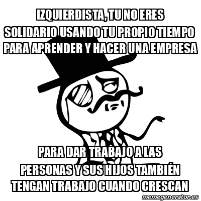 Meme Feel Like A Sir - izquierdista, tu no eres SOLIDARIO usando tu ...