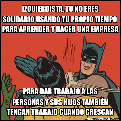 Meme Batman slaps Robin - izquierdista, tu no eres SOLIDARIO usando tu ...