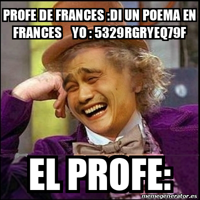Meme Yao Wonka - profe de frances :di un poema en frances yo ...