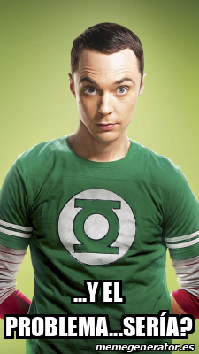 Meme Personalizado - ...y el problema...sería? - 31738684