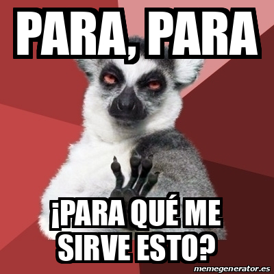 Meme Chill Out Lemur - Para, para ¡para qué me sirve esto? - 31739255