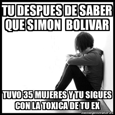 Meme First World Problems - tu despues de saber que simon bolivar tuvo ...