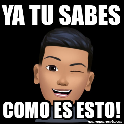 Meme Personalizado - Ya tu sabes Como es esto! - 31739444