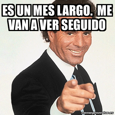 Meme Julio Iglesias - ES UN MES LARGO. ME VAN A VER SEGUIDO - 31740118