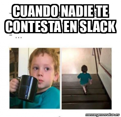 Meme Personalizado - cuando nadie te contesta en slack - 31740315