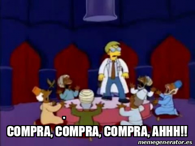 Meme Personalizado - . COMPRA, COMPRA, COMPRA, AHHH!! - 31740592