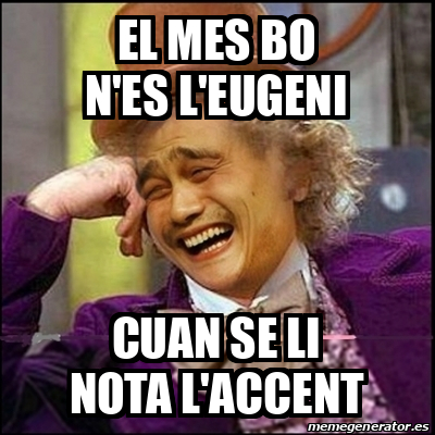 Meme Yao Wonka - el mes bo n'es l'eugeni cuan se li nota l'accent ...