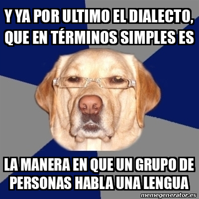 Meme Perro Racista - y ya por ultimo el dialecto, que en términos ...