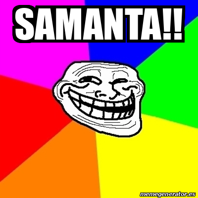 Meme Troll - Samanta!! - 31740877