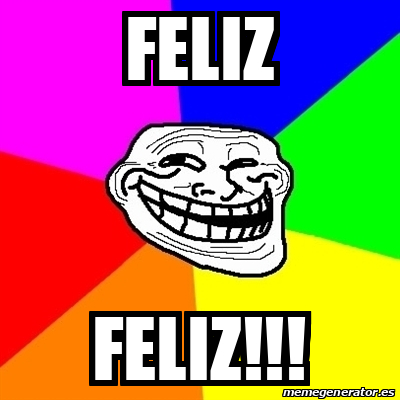 Meme Troll - Feliz Feliz!!! - 31740970