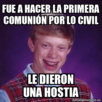 Meme Bad Luck Brian - Fue a hacer la primera comunión por lo civil le ...