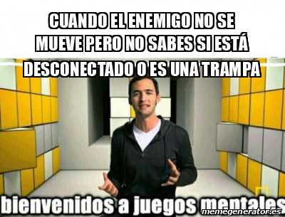 Meme Personalizado - Cuando el enemigo no se mueve pero no sabes si ...