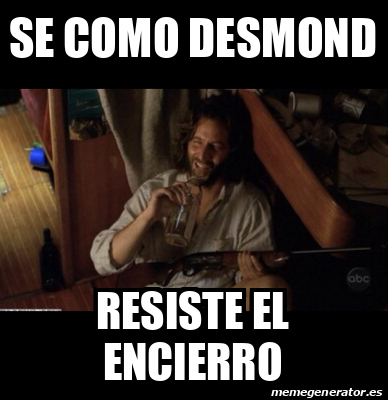 Meme Personalizado - Se como Desmond Resiste el encierro - 31741489