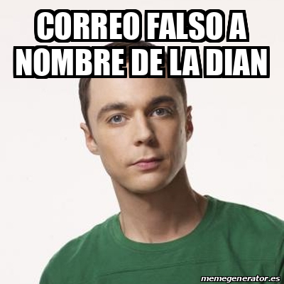 Meme Sheldon Cooper - correo falso a nombre de la dian - 31741507