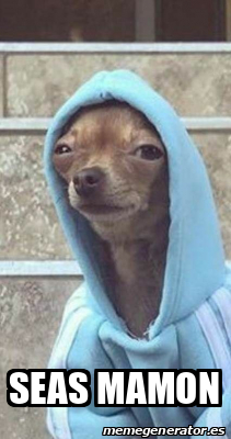 Meme Personalizado - Seas mamon - 31741525